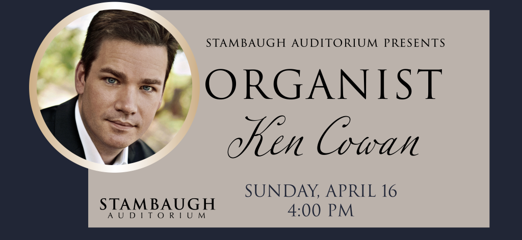 Imaginative Organist, Ken Cowan, To Perform At Stambaugh Auditorium ...